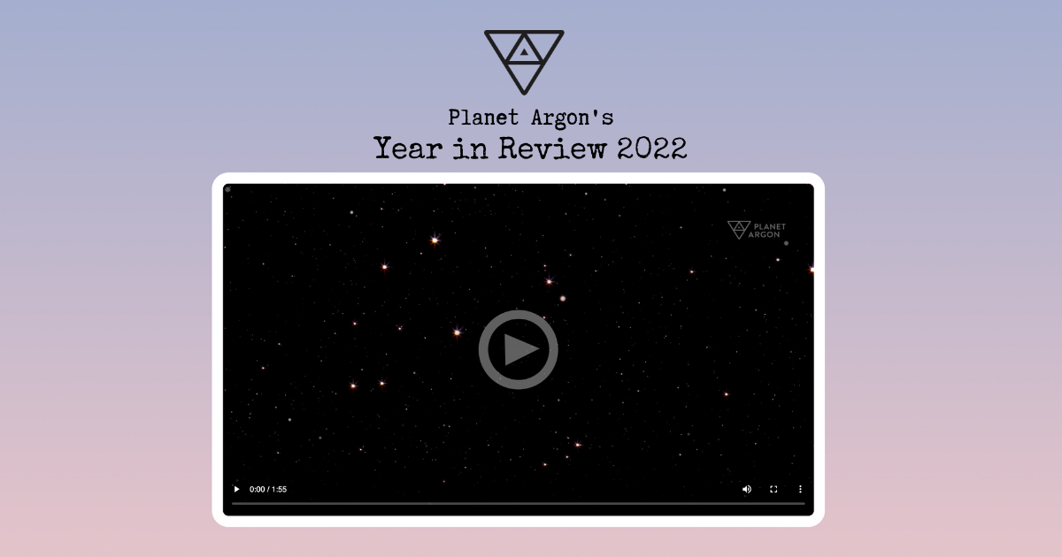 Planet Argon: 2022 Year in Review